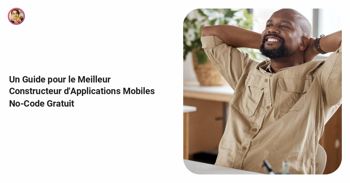 Un Guide pour le Meilleur Constructeur d'Applications Mobiles No-Code ...